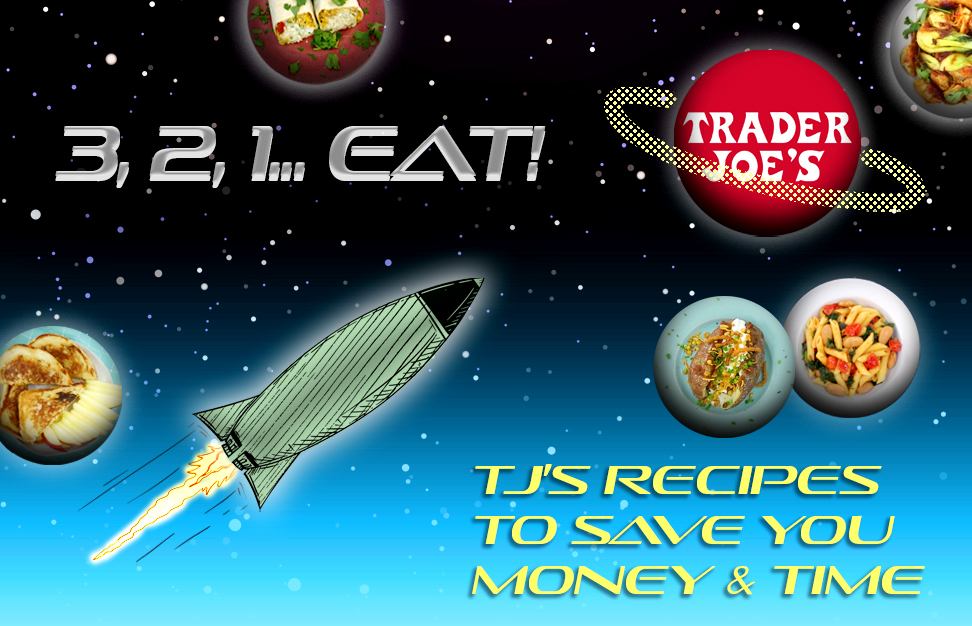3, 2, 1... Eat! TJ's Recipes to Save You Money & Time
